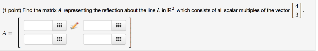 Solved Find the matrix A representing the reflection about | Chegg.com