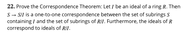 Solved Prove the Correspondence Theorem: Let I be an ideal | Chegg.com