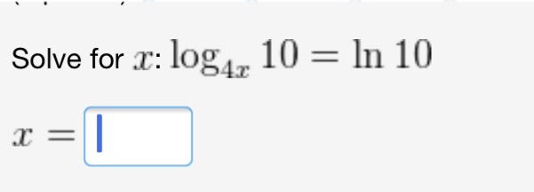 Solved Solve for x: log 4x 10 = ln 10 x = | Chegg.com