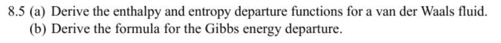 Solved 8.5 (a) Derive the enthalpy and entropy departure | Chegg.com