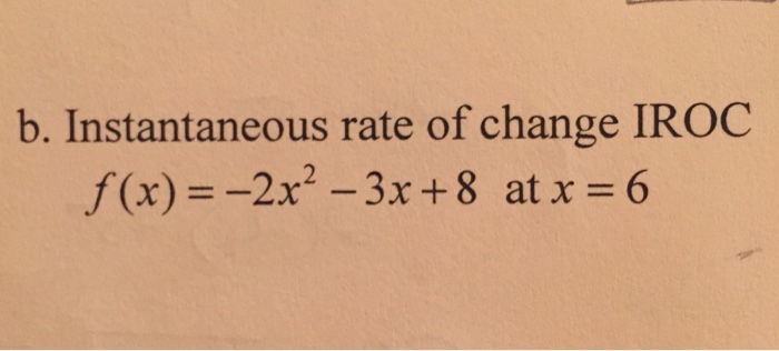 Solved Instantaneous rate of change IROC f(x) = -2x^2 - 3x | Chegg.com