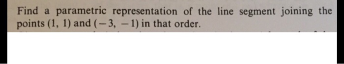 Solved Find a parametric representation of the line segment | Chegg.com