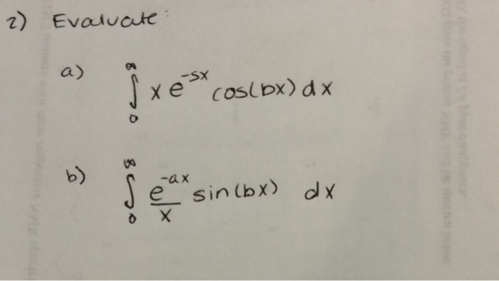 Solved Evaluate integrate^infinity_o Xe^ cos(bx)dx | Chegg.com Solved Evaluate integrate^infinity_o Xe^ cos(bx)dx | Chegg.com