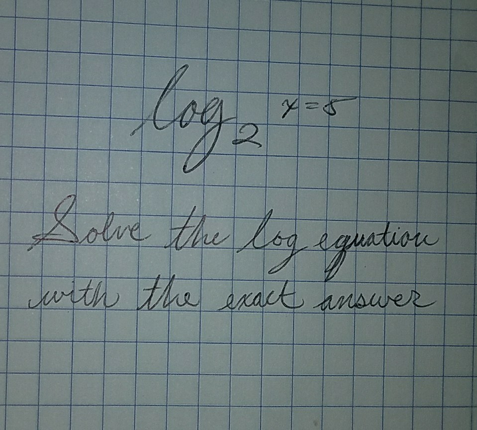 Solved log_2 x = 5 Solve the log equation with the exact | Chegg.com