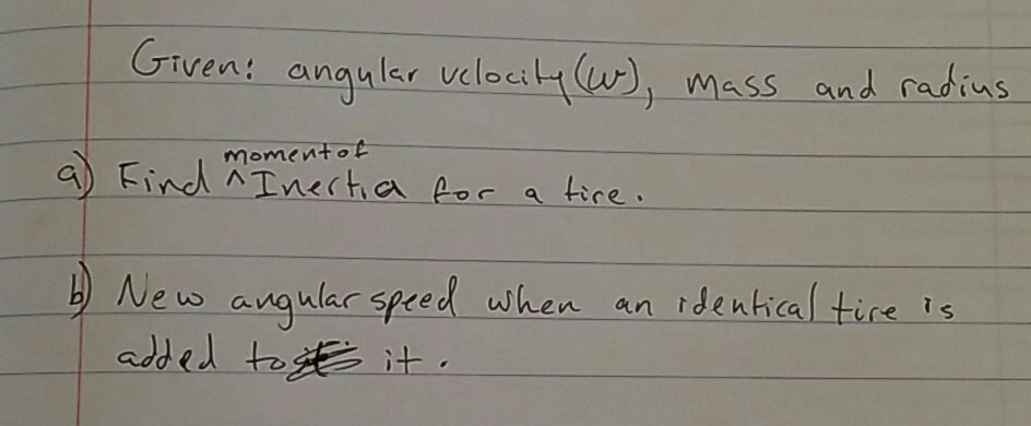 Solved Given : angular velocity (w), mass and radius a) Find | Chegg.com
