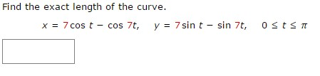 Solved Find the exact length of the curve. x = 7cos t - cos | Chegg.com