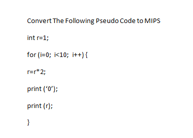 Solved Convert The Following Pseudo Code to MIPS int r=l; | Chegg.com