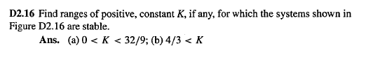 Solved D2.16 Find ranges of positive, constant K, if any, | Chegg.com
