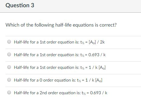 Solved Question 3 Which of the following half-life equations | Chegg.com