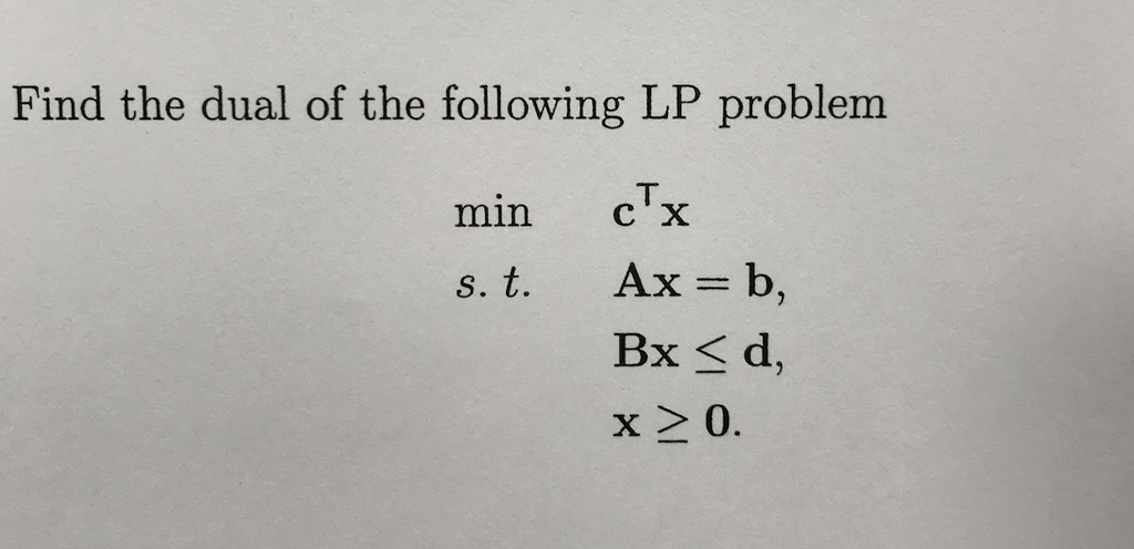 Solved Find the dual of the following LP problem cTx Ax = b, | Chegg.com