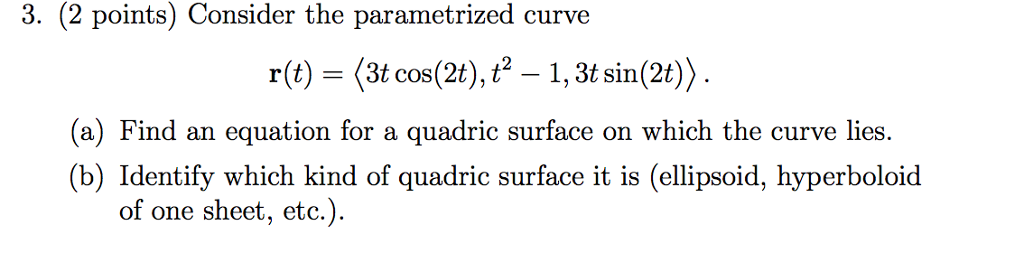 Solved Consider the parametrized curve r(t) = (3t cos(2t), | Chegg.com