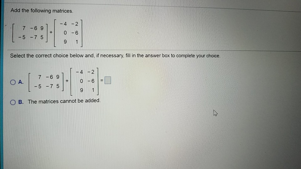 Solved Add the following matrices. -42 0-6 -5-7 5 Select the | Chegg.com