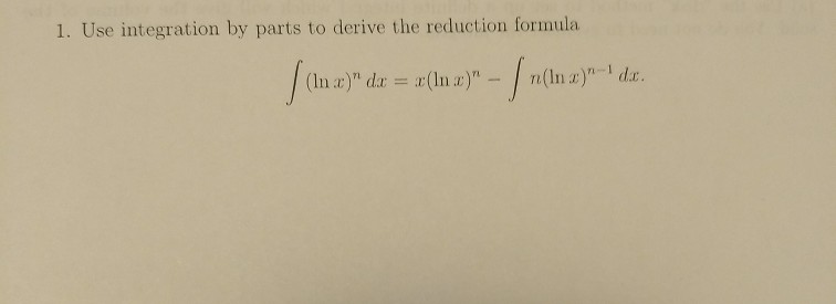 Solved 1. Use integration by parts to derive the reduction | Chegg.com
