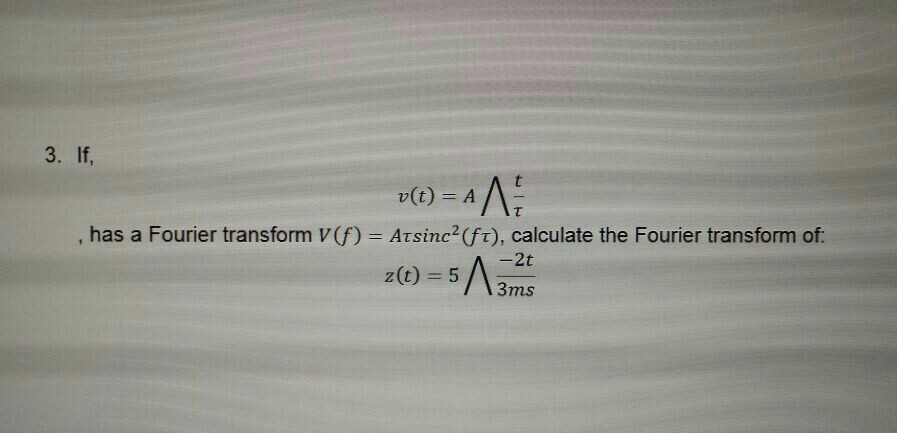 Solved 3. If, v(t) = A t/tau , has a Fourier transform V(f) | Chegg.com