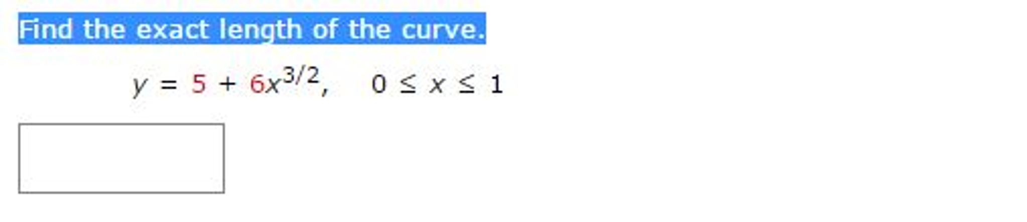Solved Find the exact length of the curve. y = 5 + 6x^3/2, | Chegg.com