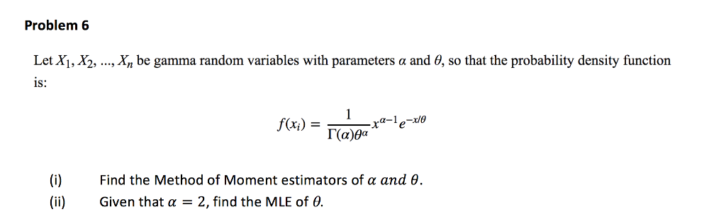 Solved Problem 6 Let X1, X2, is: , X, be gamma random | Chegg.com