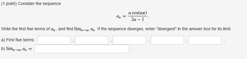 Solved Consider the sequence a_n = n cos (npi)/2n - 1 Write | Chegg.com