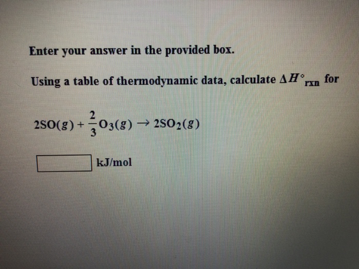Solved Using a table of thermodynamic data, calculate deltaH | Chegg.com