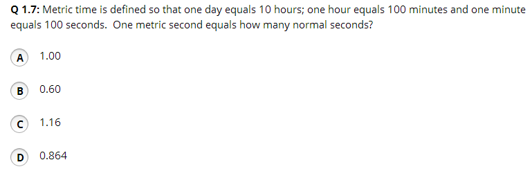 Solved Q 1.7: Metric time is defined so that one day equals | Chegg.com