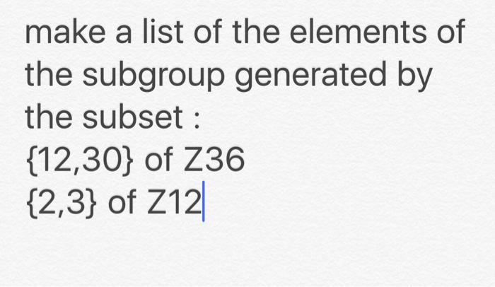 Solved make a list of the elements of the subgroup generated | Chegg.com