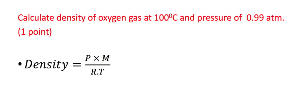 Solved Calculate density of oxygen gas at 100 degree C and | Chegg.com
