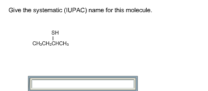 Solved Give the systematic (IUPAC) name for this molecule SH | Chegg.com