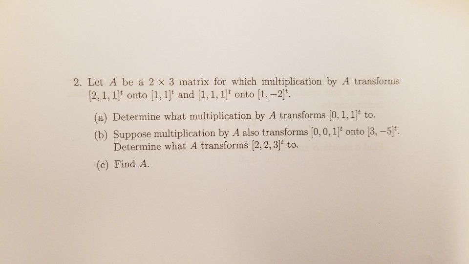 Solved 2. Let A be a 2 x 3 matrix for which multiplication | Chegg.com