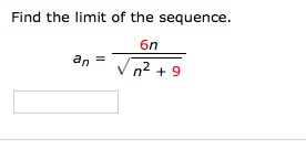 Solved Find the limit of the sequence.an = 6n/ root n^2 + 9 | Chegg.com
