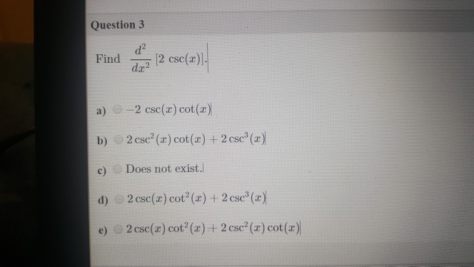 Solved Question.3 d2 Find 12 CSC(z dr2 a) 2 csc(x) cot(z | Chegg.com