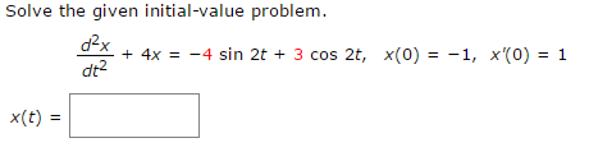 Solved Solve the given initial-value problem. d2x/dt2 + 4x = | Chegg.com Solved Solve the given initial-value problem. d2x/dt2 + 4x = | Chegg.com