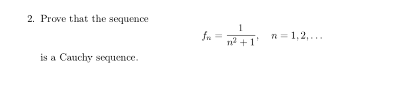 Solved 2. Prove that the sequence fn n 1,2,. 2 is a Cauchy | Chegg.com
