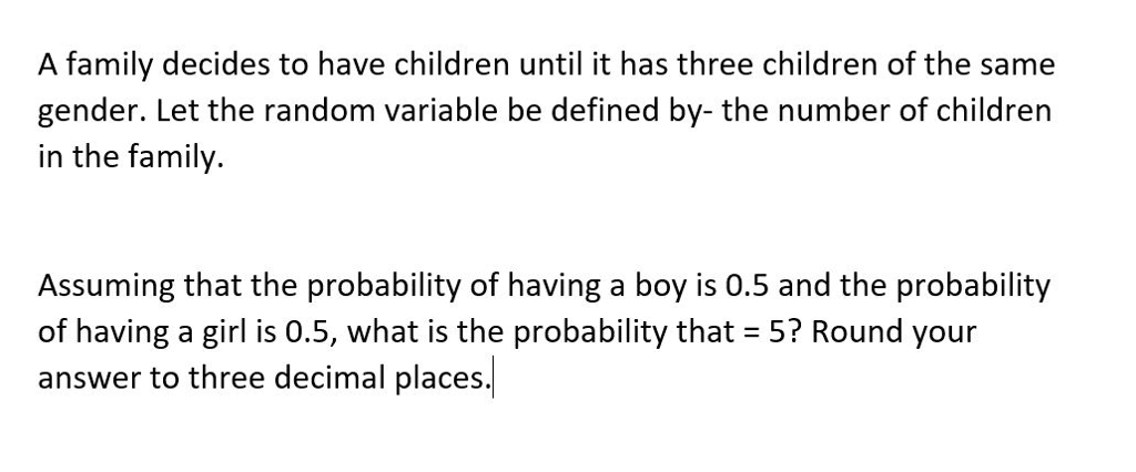 Solved A family decides to have children until it has three | Chegg.com