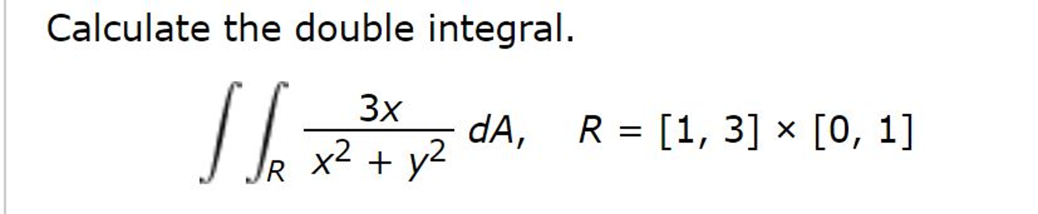 Solved Calculate the double integral integral integral_R | Chegg.com Solved Calculate the double integral integral integral_R | Chegg.com