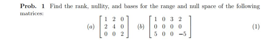 Solved Prob. 1 Find the rank, nullity, and bases for the | Chegg.com