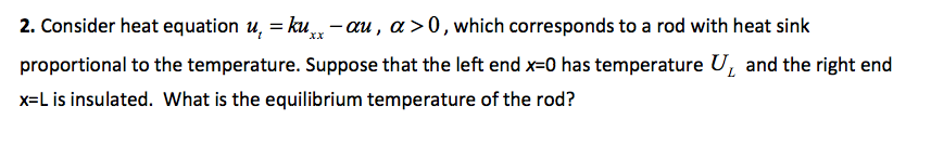 Solved Consider heat equation u_t = ku_xx - alpha u, alpha > | Chegg.com