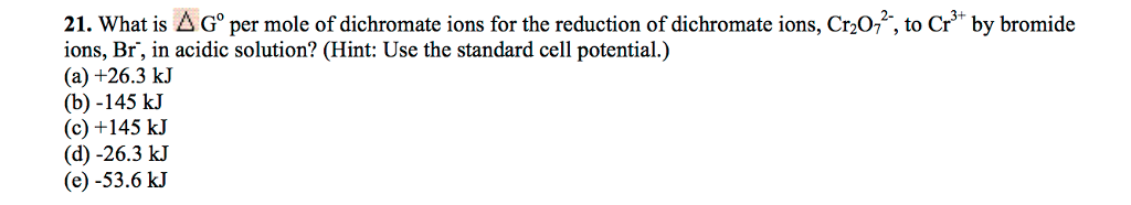 Solved 21. What is ? Go per mole of dichromate ions for the | Chegg.com