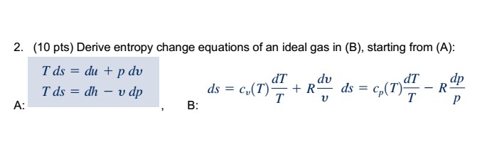 Solved 2. (10 pts) Derive entropy change equations of an | Chegg.com