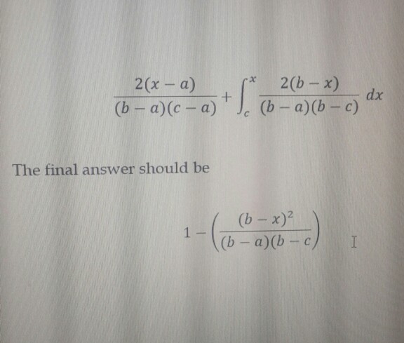 Solved 2(x - a)/(b - a)(c - a) + integral^x_c 2(b - x)/(b - | Chegg.com