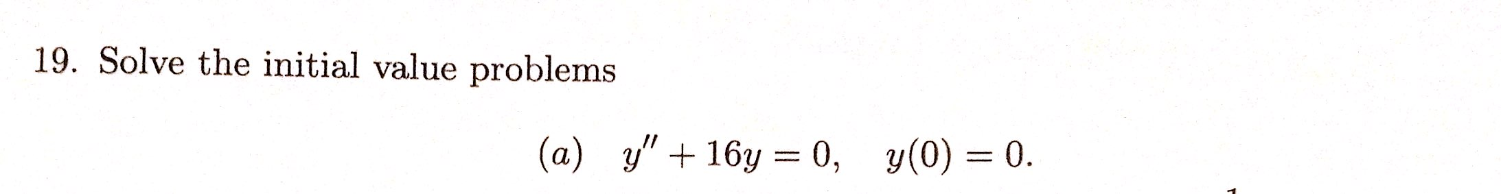 Solved Solve the initial value problems y" + 16y = 0, y(0) | Chegg.com