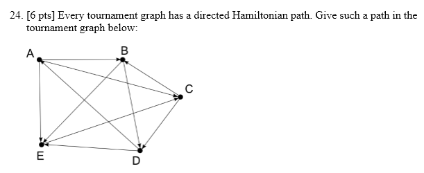 Solved 24. [6 pts] Every tournament graph has a directed | Chegg.com