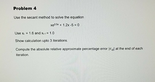 Solved Problem4 Use the secant method to solve the equation | Chegg.com