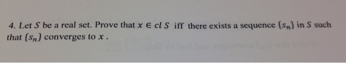 Solved Let S be a real set. Prove that x cl S iff there | Chegg.com