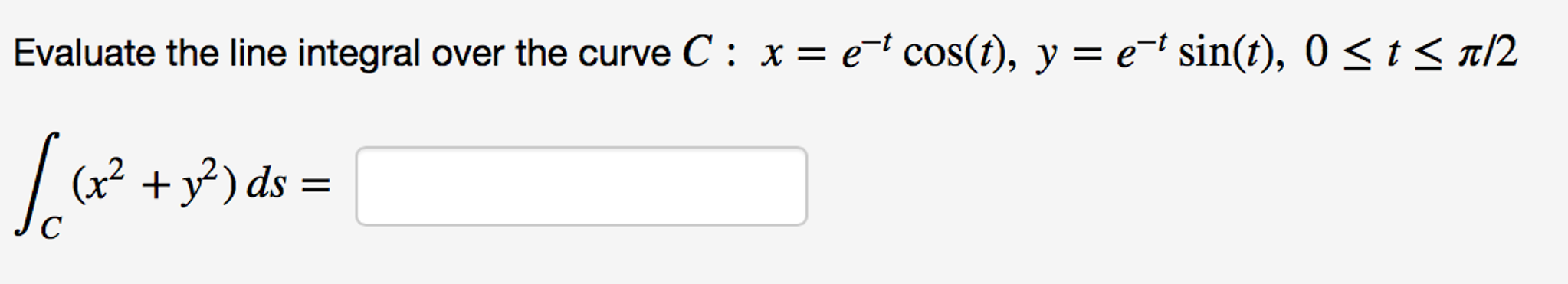 Solved Evaluate the line integral over the curve C: x= e^-t | Chegg.com
