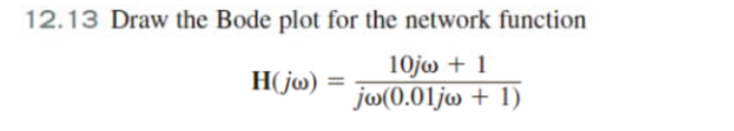 Solved 12.13 Draw the Bode plot for the network function | Chegg.com