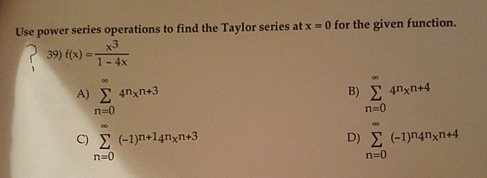 Solved Use power series operations to find the Taylor series | Chegg.com