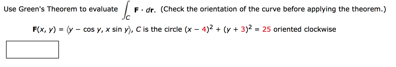 Solved Use Green?s Theorem to evaluate integrate C F. dr. | Chegg.com Solved Use Green?s Theorem to evaluate integrate C F. dr. | Chegg.com