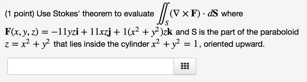 Solved (1 point) Use Stokes' theorem to evaluate (V F) . dS | Chegg.com