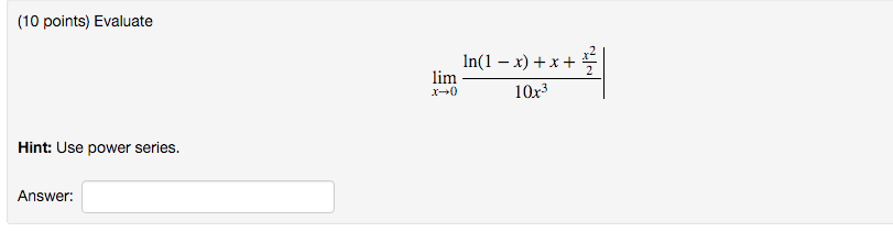 Solved Evaluate lim_x rightarrow 0 ln(1-x)+x+x^2/2/10x^3 | Chegg.com