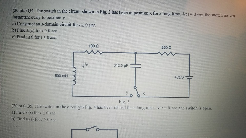 Solved (20 pts) Q4. The switch in the circuit shown in Fig, | Chegg.com