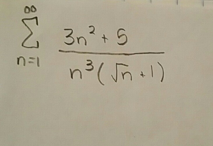 Solved Sigma n=1 to infinity 3n^2+5/n^3(square root + 1) | Chegg.com
